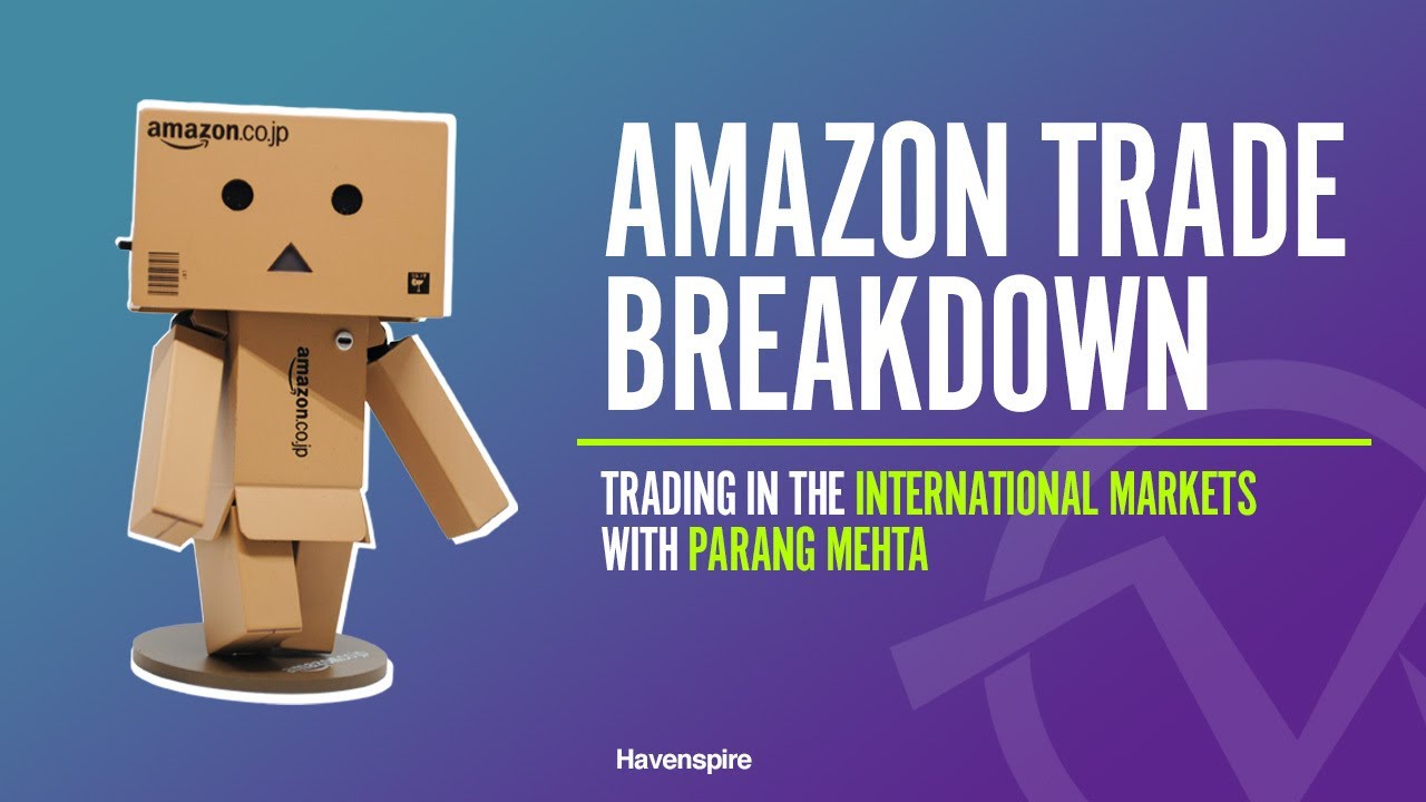 Amazon Trade Breakdown | Trading in International Markets | Havenspire ...