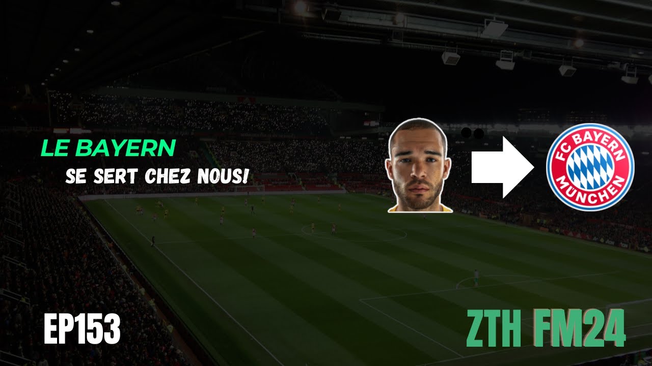 FM24 : Le ZTH (Zéro à Héros) EP153 LE BAYERN SE SERT CHEZ NOUS ...