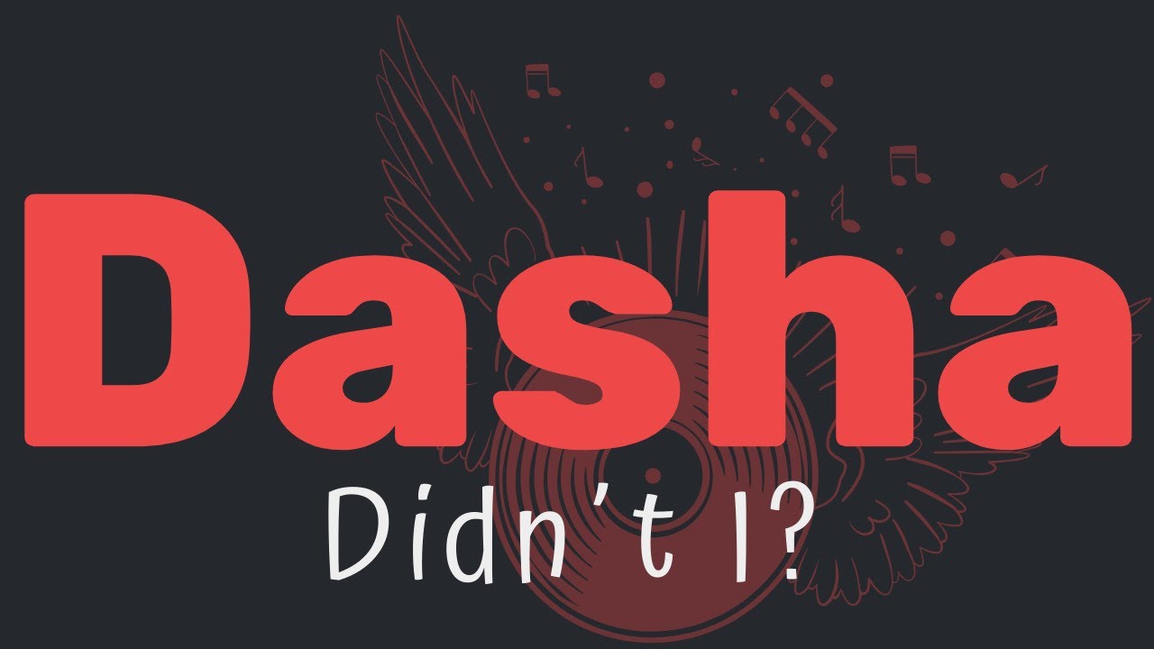 Dasha Didnt I Lyric Video Youtube