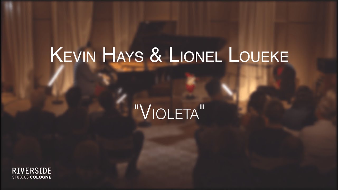 Kevin Hays & Lionel Loueke - "Violeta" Live @RiversideStudiosCologne ...
