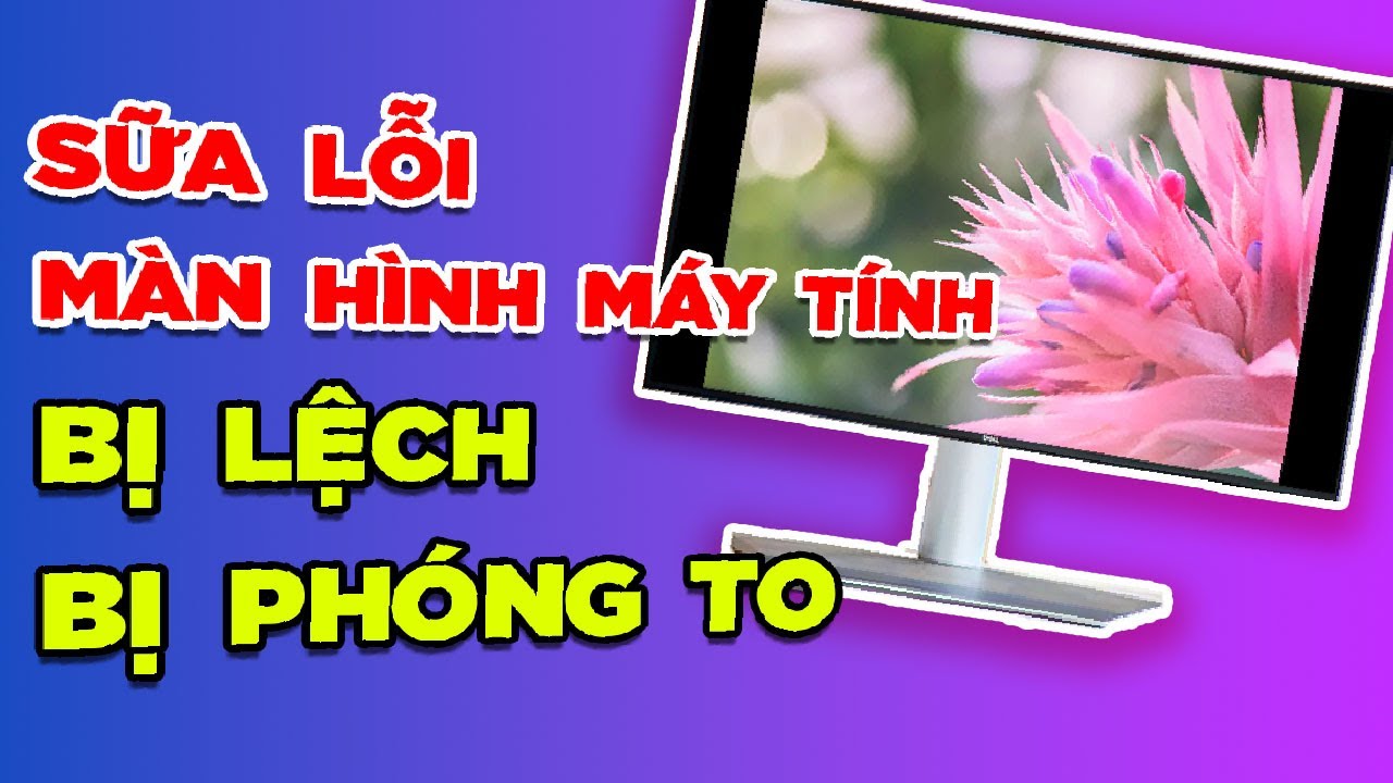 Cách Sữa Lỗi Màn Hình Máy Tính Bị Lệch Bị Phóng To Youtube