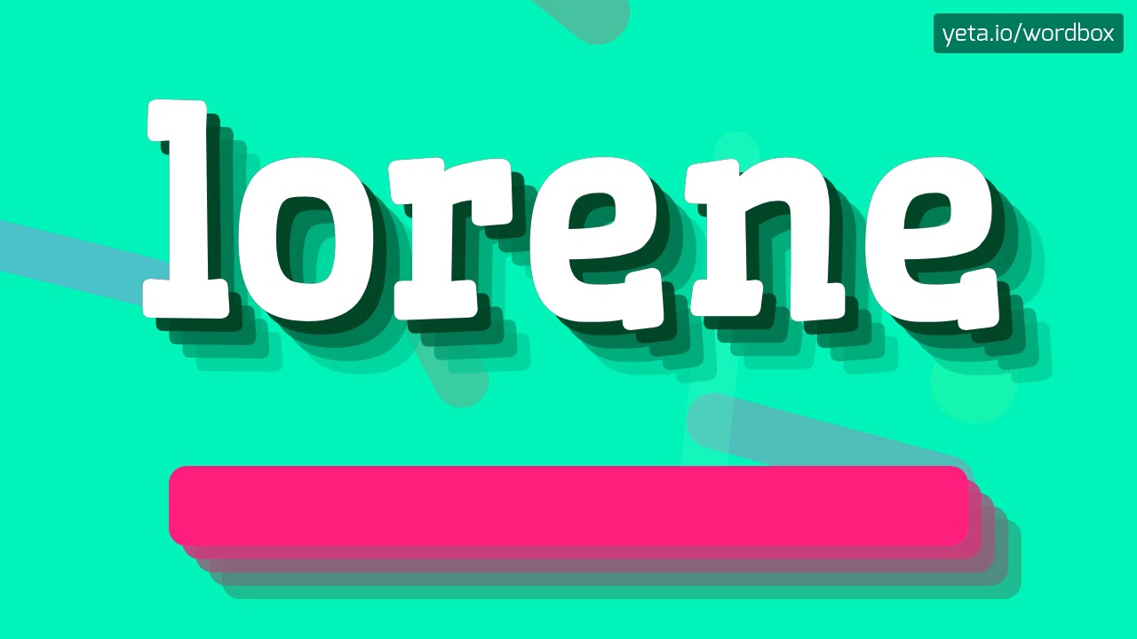 HOW PRONOUNCE LORENE! (BEST QUALITY VOICES) - YouTube