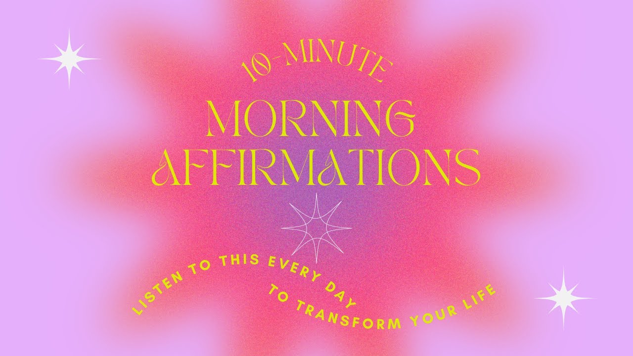 10-MINUTE MORNING AFFIRMATIONS: Listen to This Every Day To Transform ...