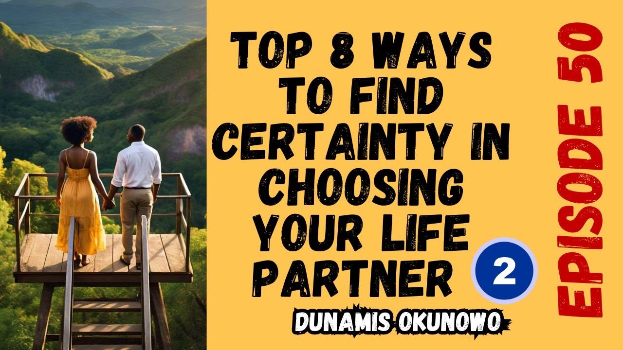 Episode 50 l Top 8 Ways To Find Certainty in Choosing Your Life Partner ...