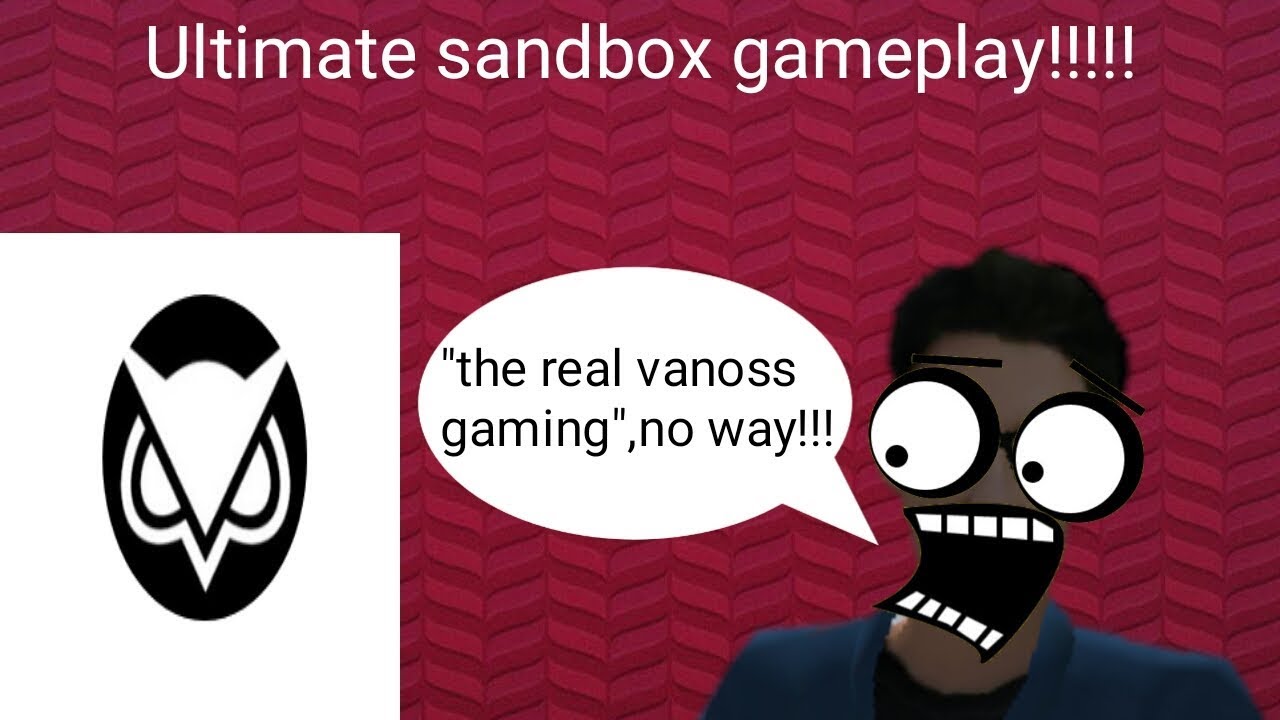 "The real vanossgaming ;) " - ULTIMATE SANDBOX GAMEPLAY!!!! - YouTube