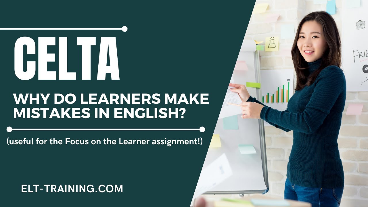 CELTA - Why do learners make mistakes in English (useful for the Focus on the Learner assignment ...