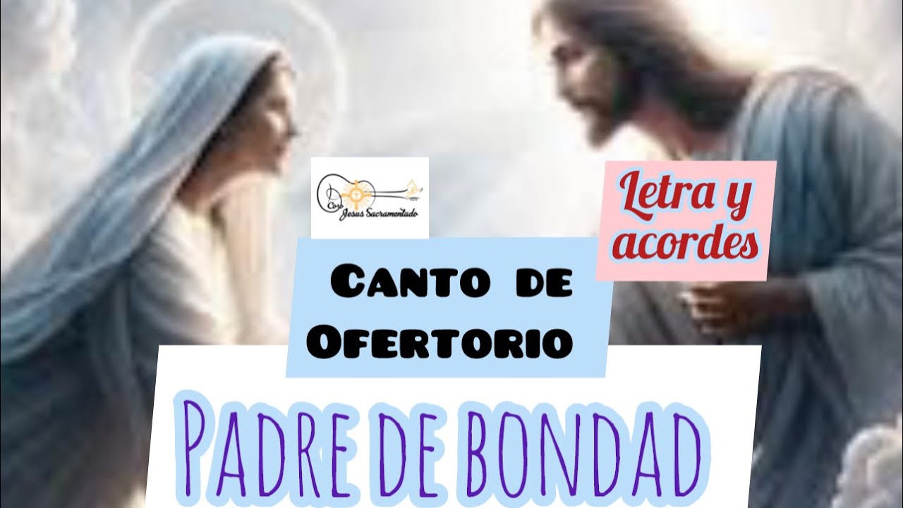 Canto Ofertorio para fiestas Marianas PADRE DE BONDAD Letra y acordes ⬇ ...