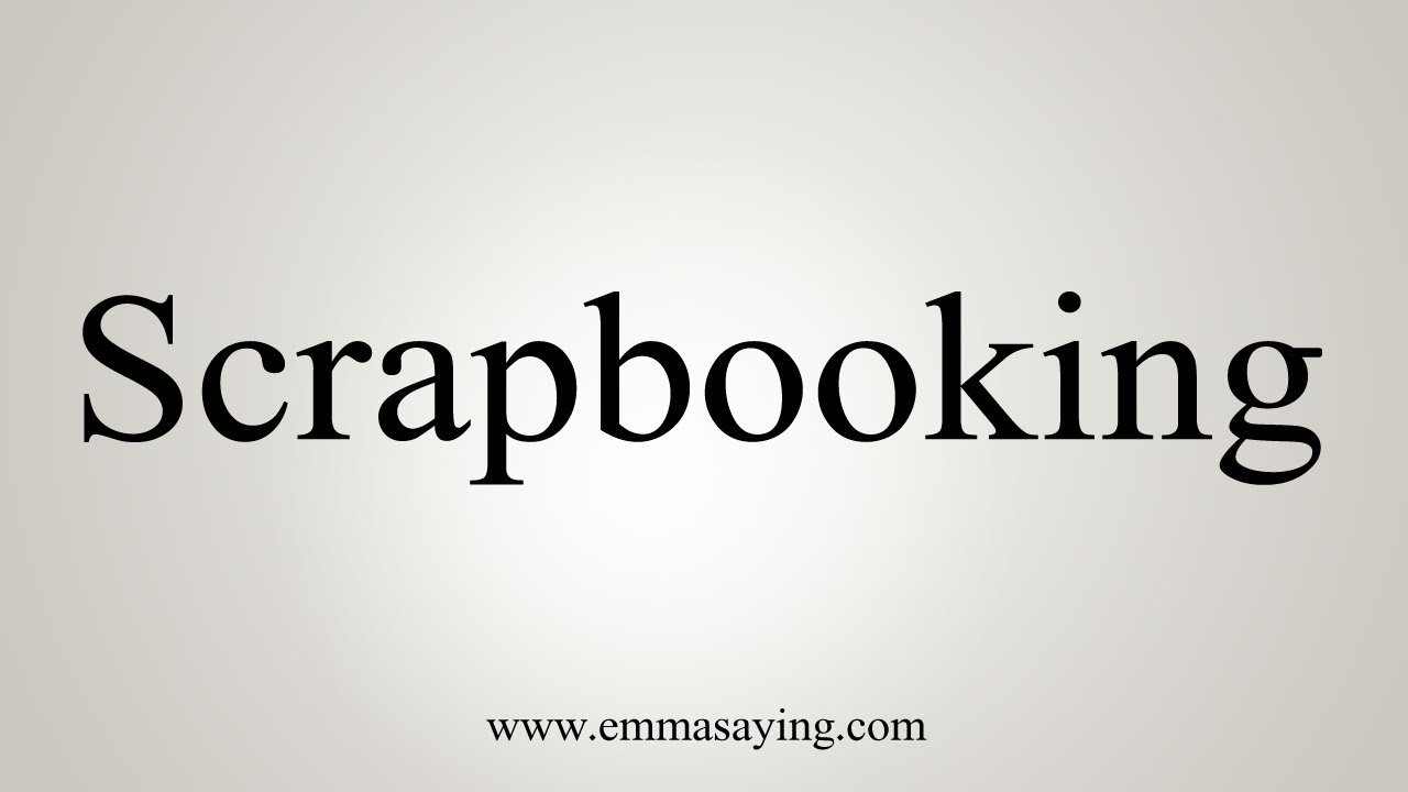 How To Say Scrapbooking YouTube how-to-say-scrapbooking-youtube
