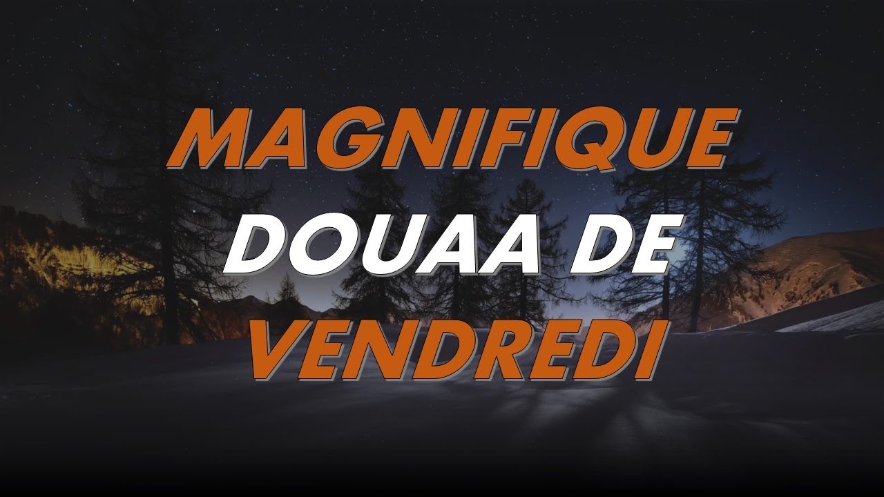 MAGNIFIQUE DOUAA DE JOUMOUAA - INVOCATONS DE VENDREDI EXAUCÉES ...