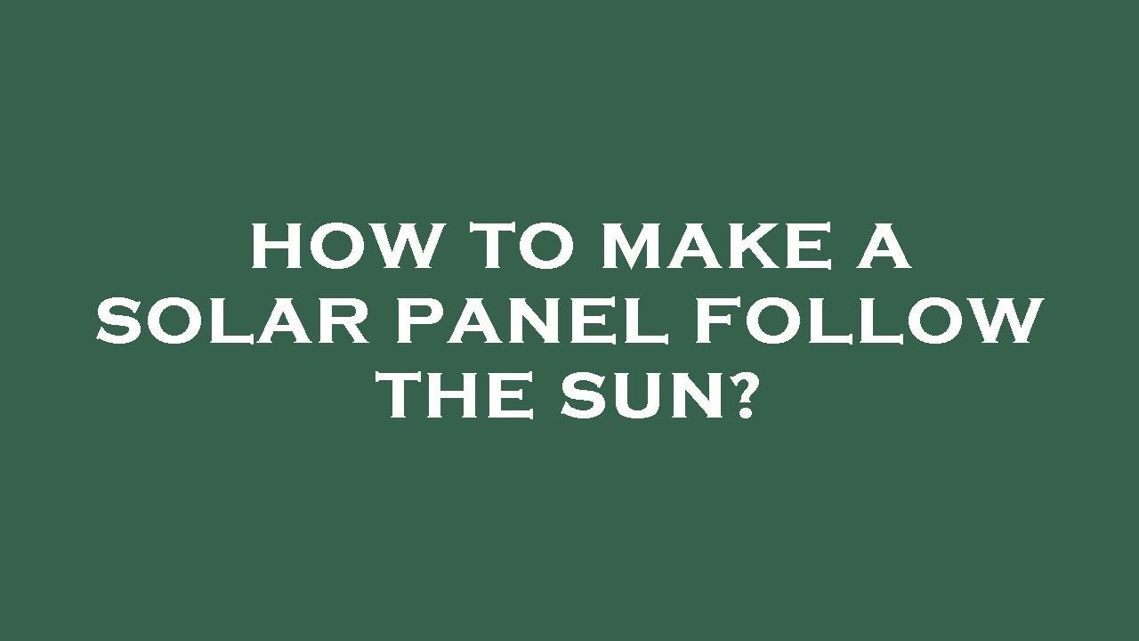 How to make a solar panel follow the sun? - YouTube