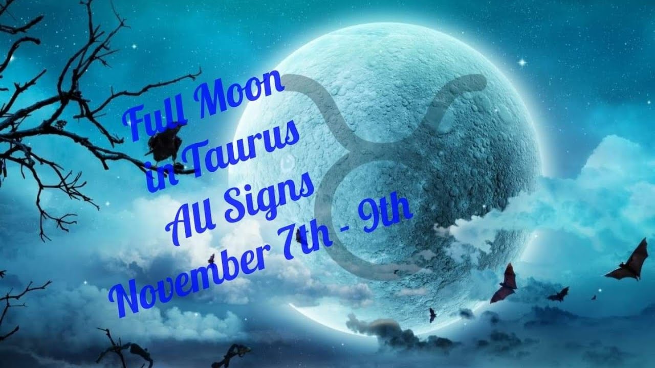 Full Moon In Taurus All Signs November 7th - 9th - YouTube