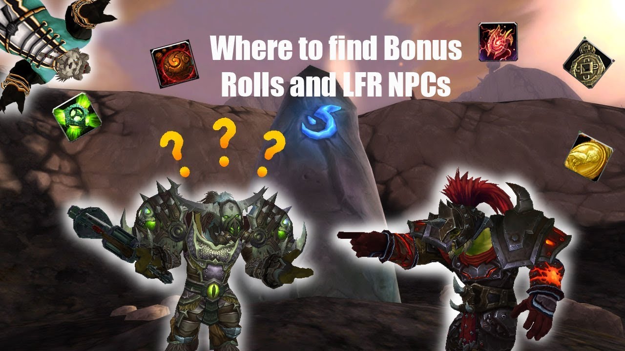 WoW Mini Guide: Where to find Bonus Rolls and LFR NPCs (Pre Legion ...