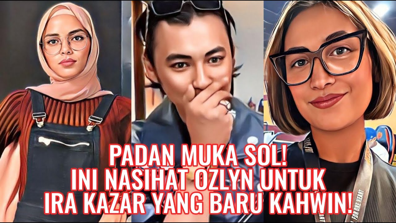 Ini Nasihat Ozlyn Untuk Ira Kazar Yang Baru Kahwin! Padan Muka Sol ...