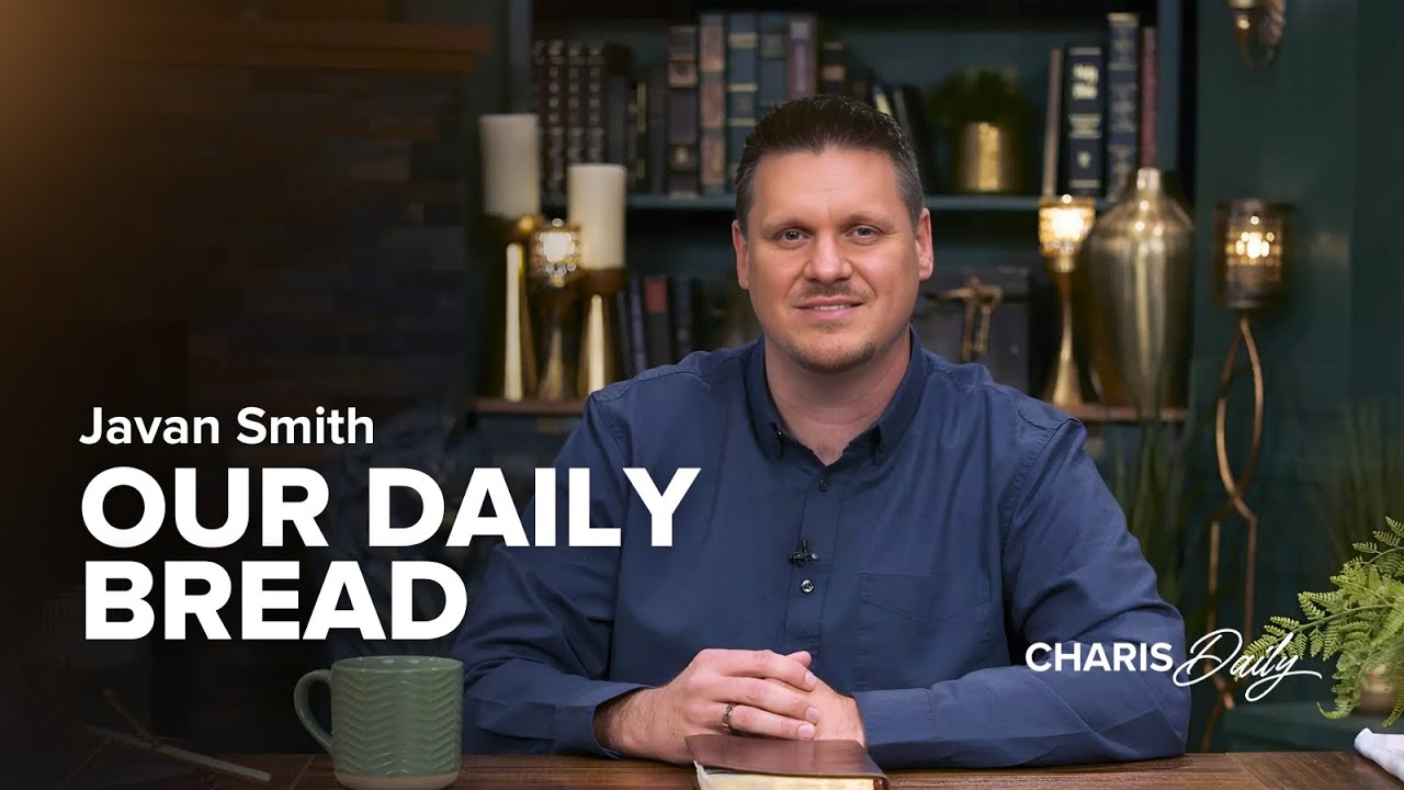 Our Daily Bread - Javan Smith - Charis Daily - Season 2 Ep. 18 - YouTube