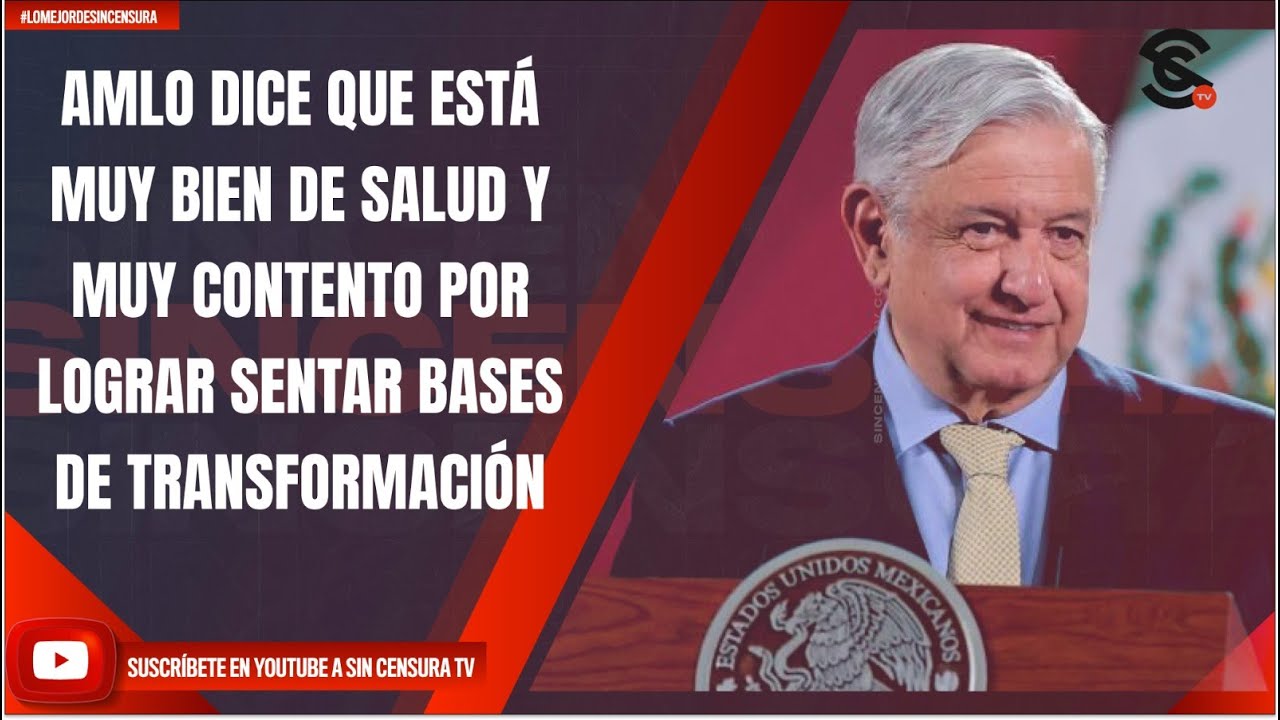 AMLO DICE QUE ESTÁ MUY BIEN DE SALUD Y MUY CONTENTO POR LOGRAR SENTAR ...