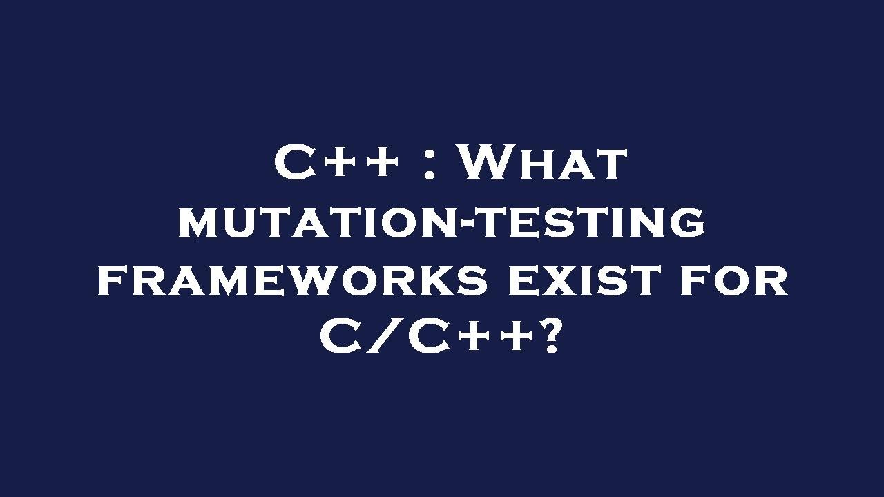 C++ : What mutation-testing frameworks exist for C/C++? - YouTube