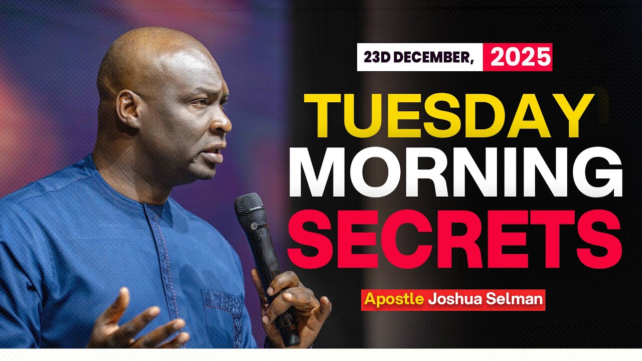 [23RD DECEMBER, 2025] TUESDAY MORNING SECRETS - APOSTLE JOSHUA SELMAN ...