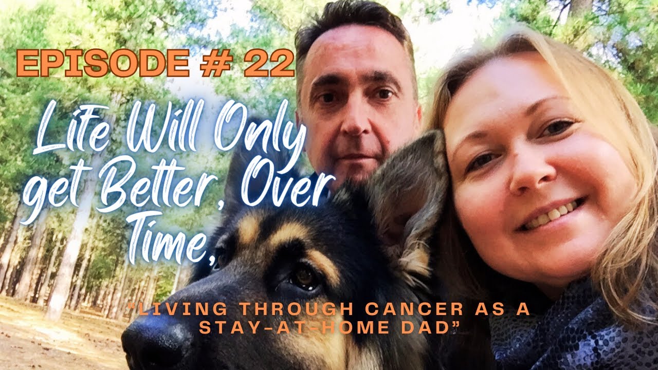 EPS #22 Prostate Cancer Diaries; Life Will Only Get Better Over Time ...