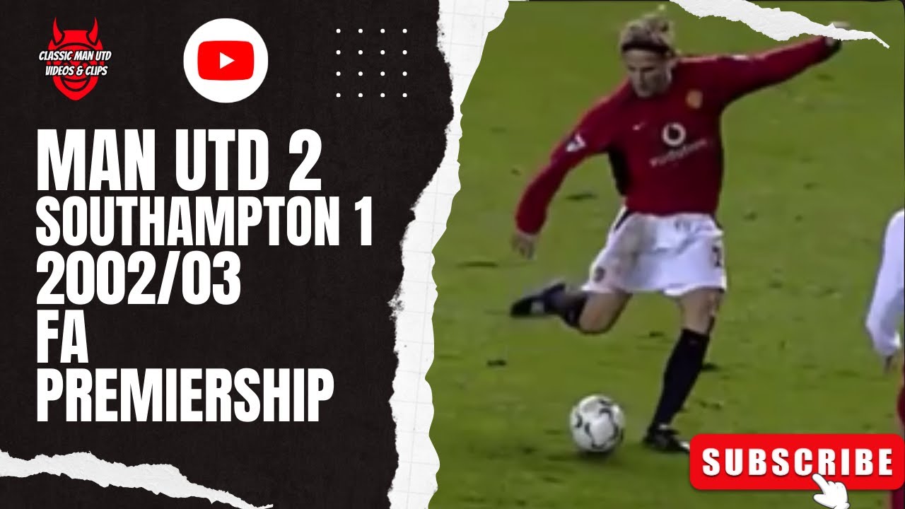Man Utd 2 Southampton 1 2002/03 FA Premiership - YouTube