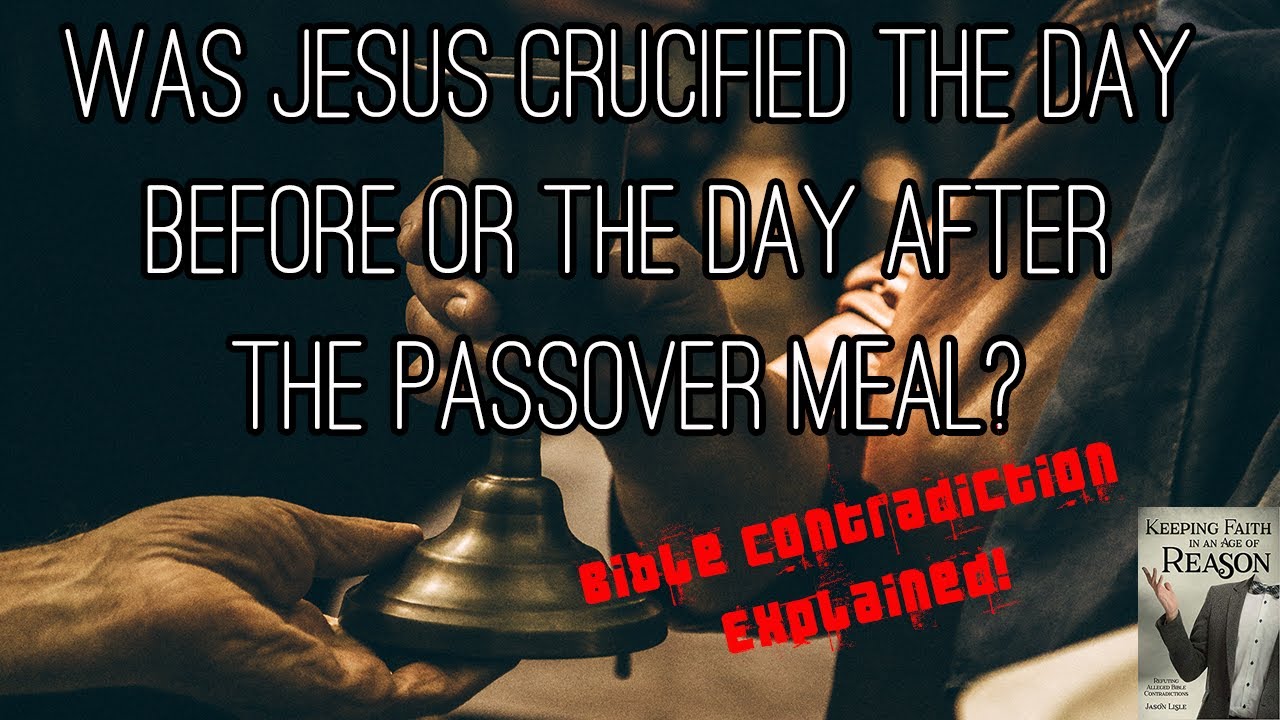 Was Jesus crucified the day before or day after the Passover meal ...