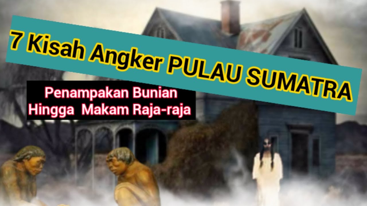 Kisah ANGKER PULAU SUMATRA - Penampakan Bunian Hingga Makam Raja-raja ...