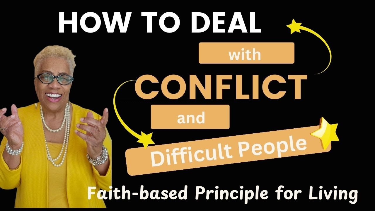 How to Deal with Conflict and Difficult People - Using Faith based ...