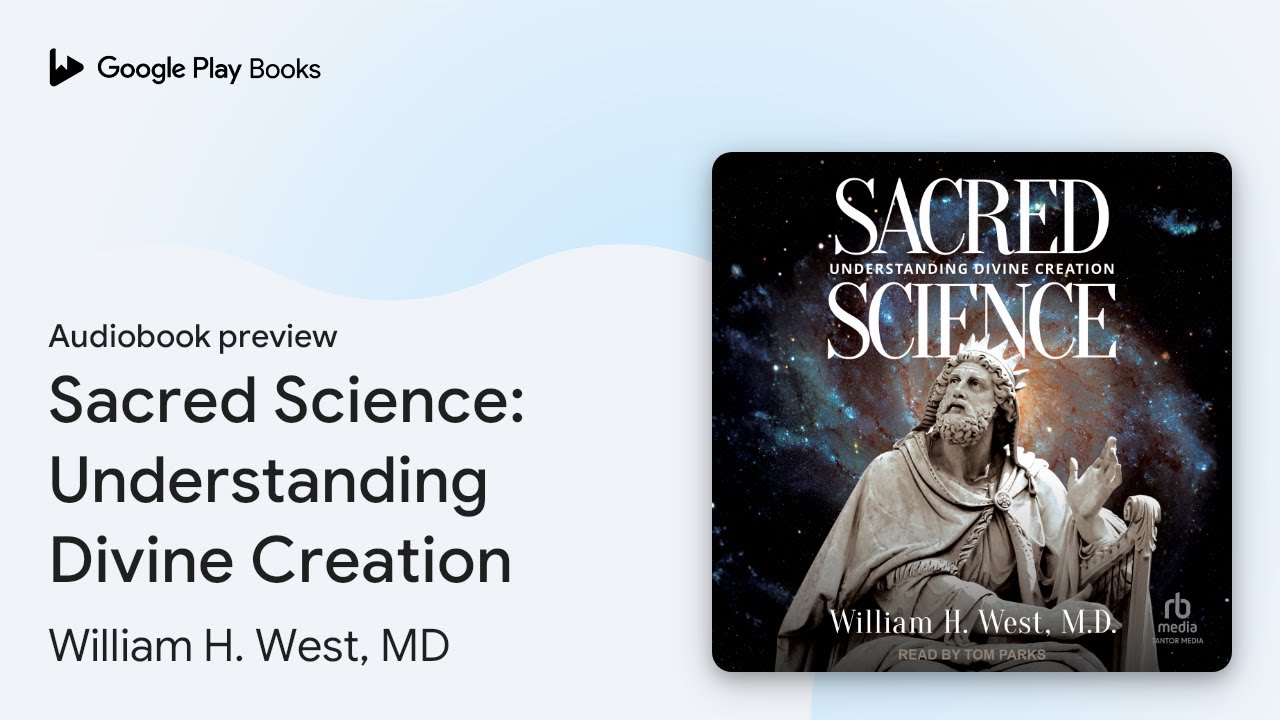 Sacred Science: Understanding Divine Creation by William H. West, MD ...