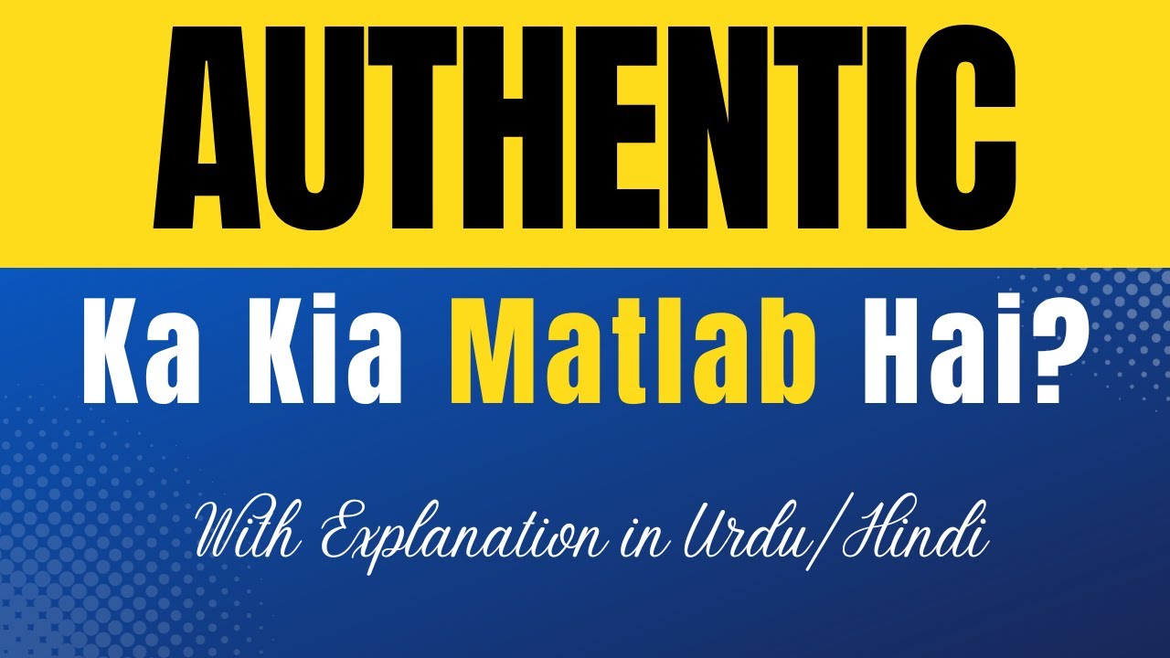 Authentic Meaning In Urdu With Explanation Authentic Ka Kia Matlab