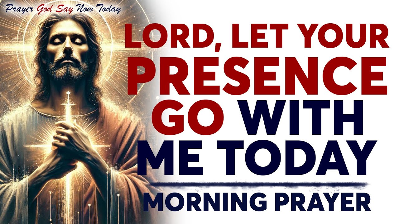 Lord, Let Your Presence Go With Me Wherever I Go | Morning Prayer - YouTube