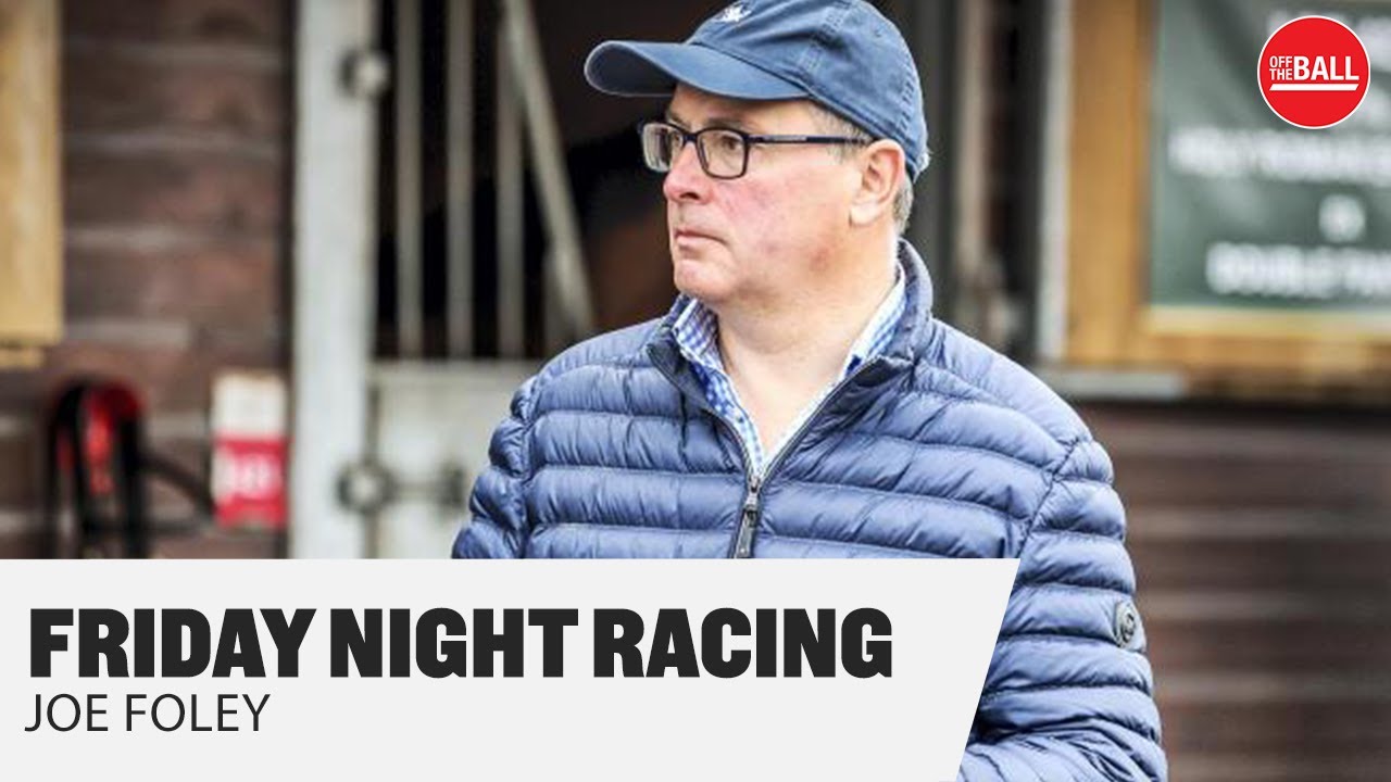 Friday Night Racing | Joe Foley on what makes a proper thoroughbred ...