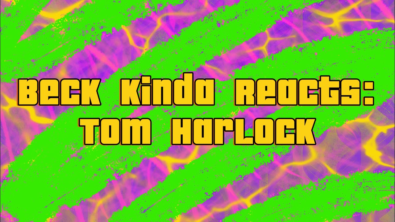 BeckKindaReacts: Tom Harlock - YouTube