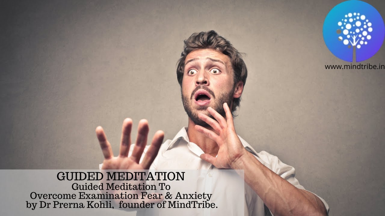 Guided Meditation to Overcome Examination Fear & Anxiety by Dr. Prerna ...