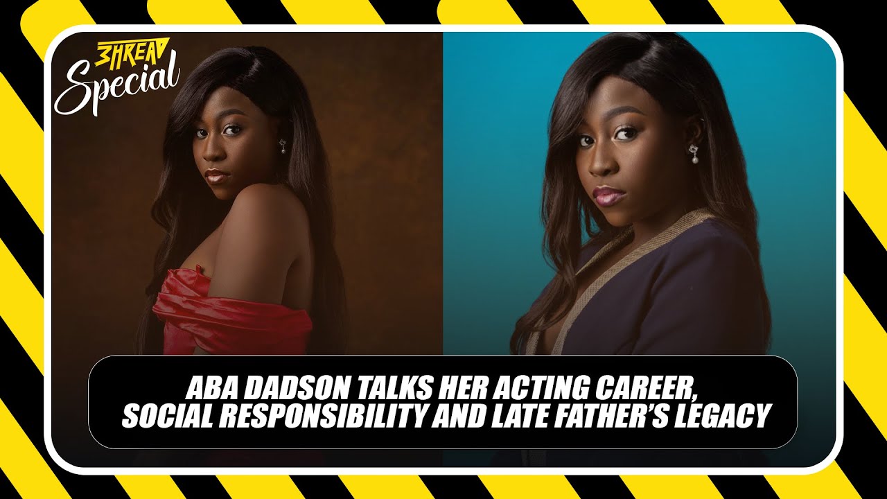 Aba Dadson Talks Her Acting Career, Social Responsibility And Her ...