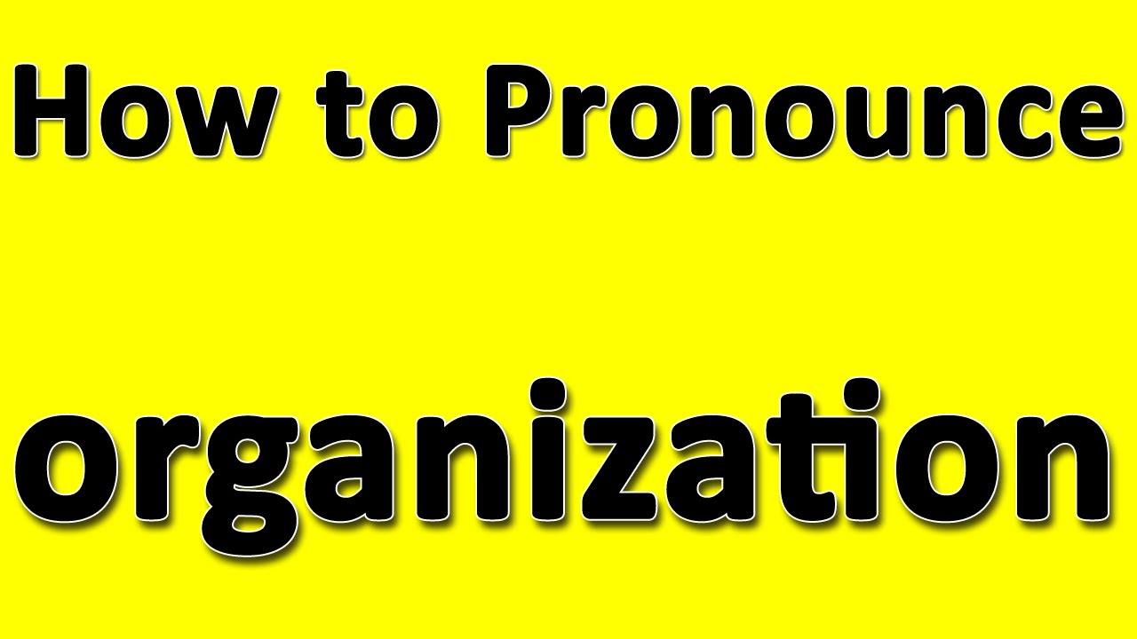 How to Pronounce organization - YouTube