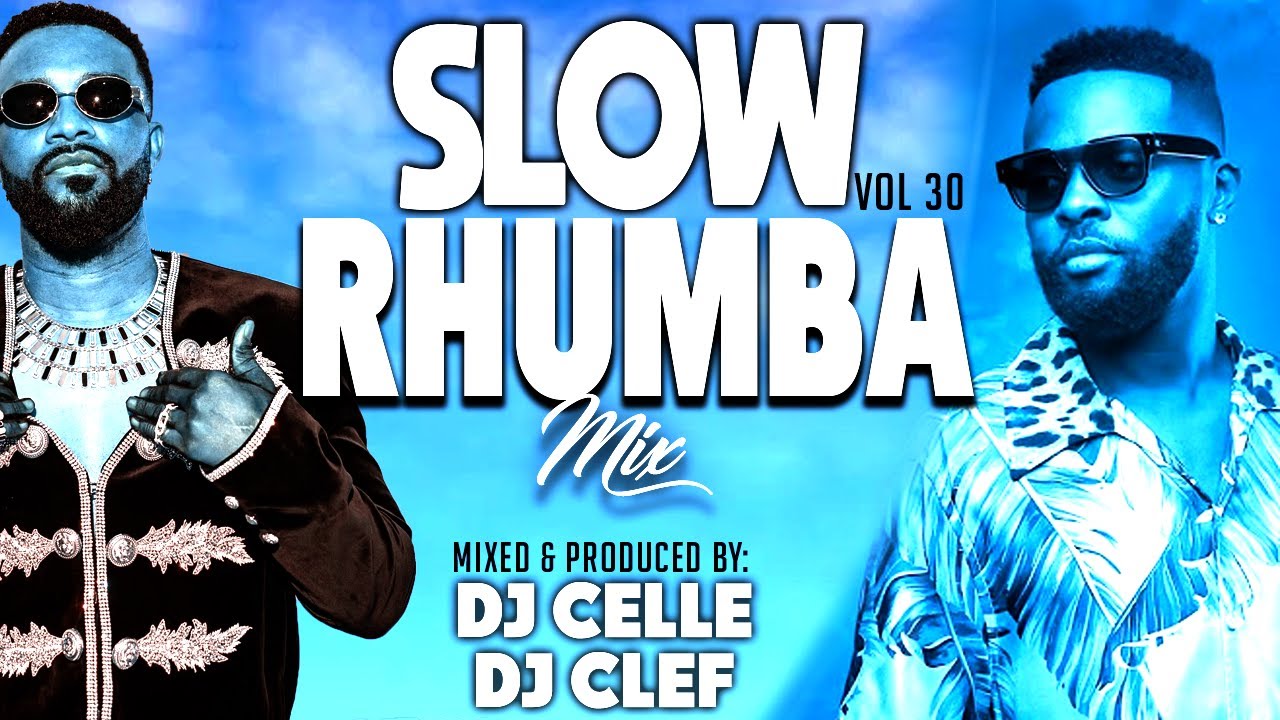 SLOW RHUMBA VIDEO MIX 2024 VOL 30 - DJ CELLE | DJ CLEF |FALLY IPUPA ...