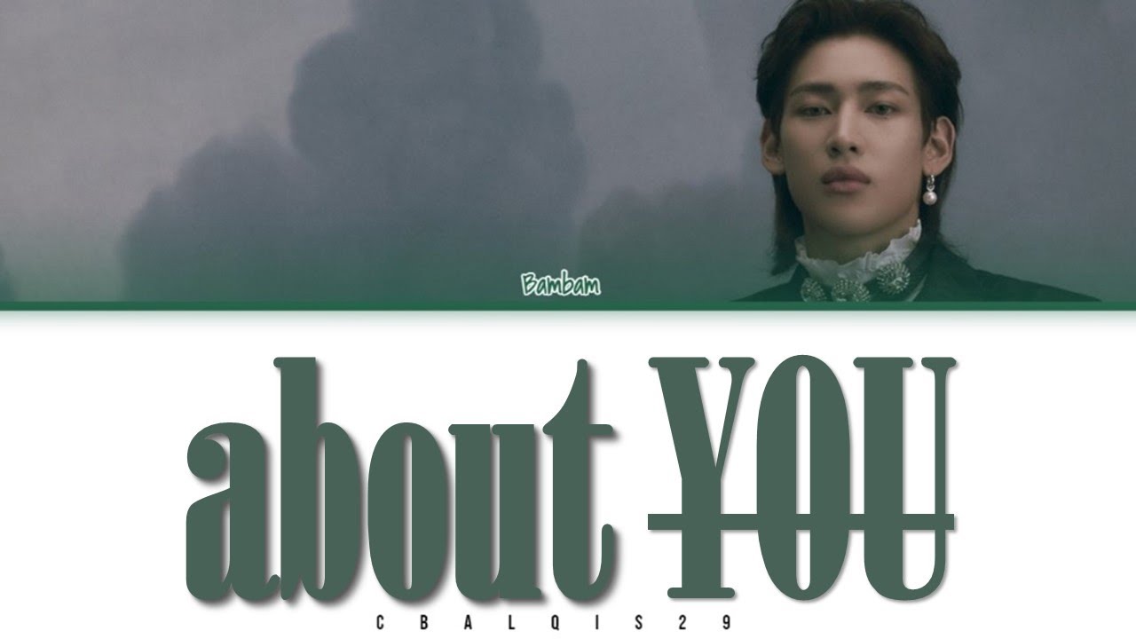 BAMBAM (뱀뱀) - 'about YOU' (Color Coded Lyrics Eng/Rom/Han/가사) - YouTube