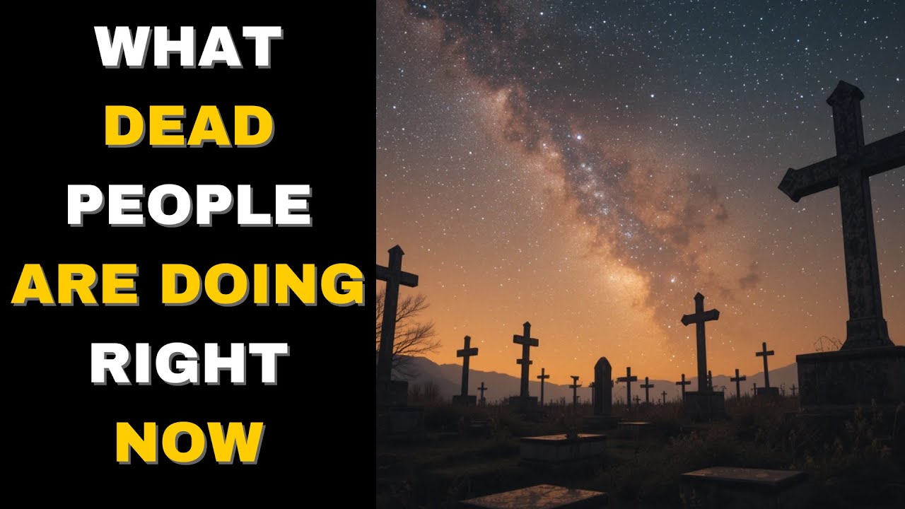 WHAT DEAD PEOPLE ARE DOING RIGHT NOW - YouTube
