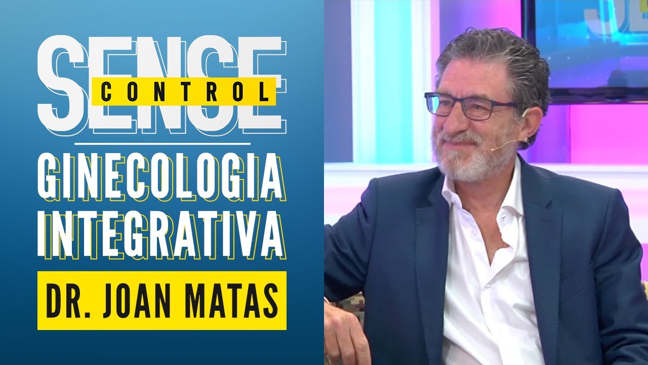 La ginecologia integrativa per Joan Matas | SENSE CONTROL #175 - 22-04 ...