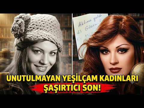 Unutulmayan Yeşilçam Kadınlarının Şaşırtıcı Sonları!