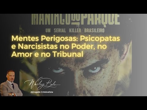 Mentes Perigosas: Psicopatas e Narcisistas no Poder, no Amor e no Tribunal