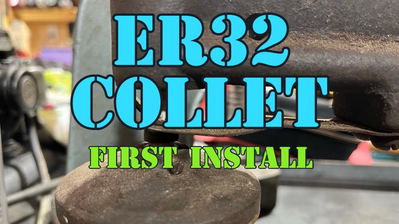 ER32 Collet Adapter - Trying out my ER32 Setup and Replacing my R8 ...