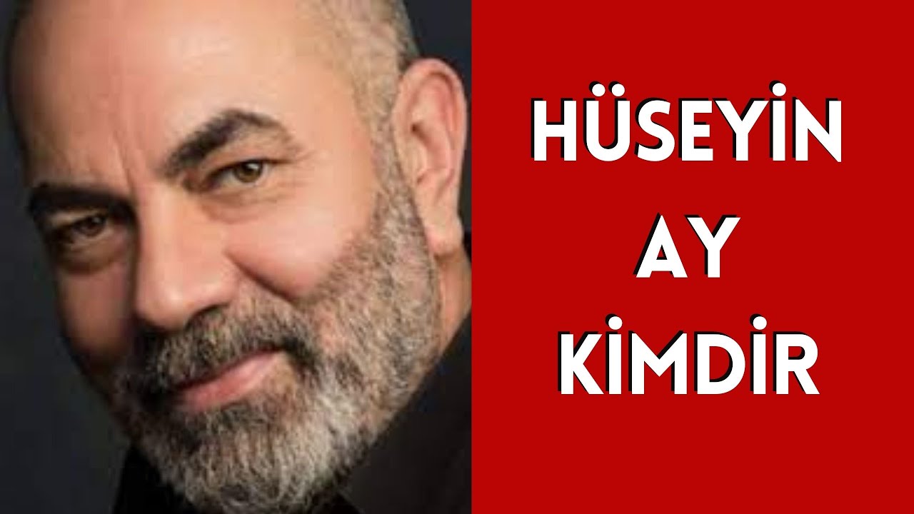 HÜSEYİN AY KİMDİR, HAYATI VE HAKKINDA BİLİNMEYENLER - YouTube
