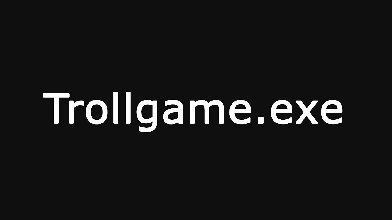 Trollgame.exe - YouTube