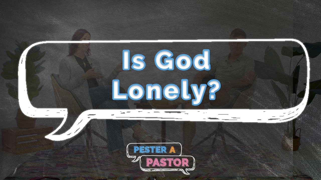 Is God Lonely? | Pester A Pastor - YouTube
