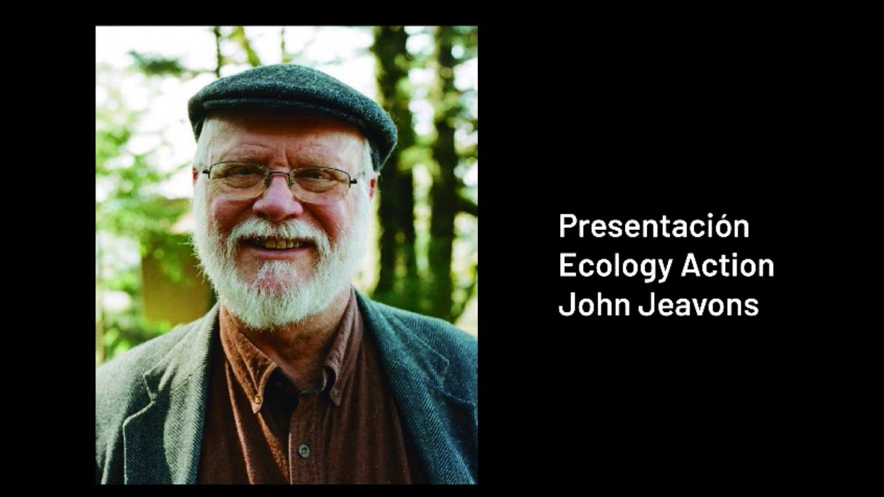 Conferencia John Jeavons Método Biointensivo de cultivo de alimentos ...