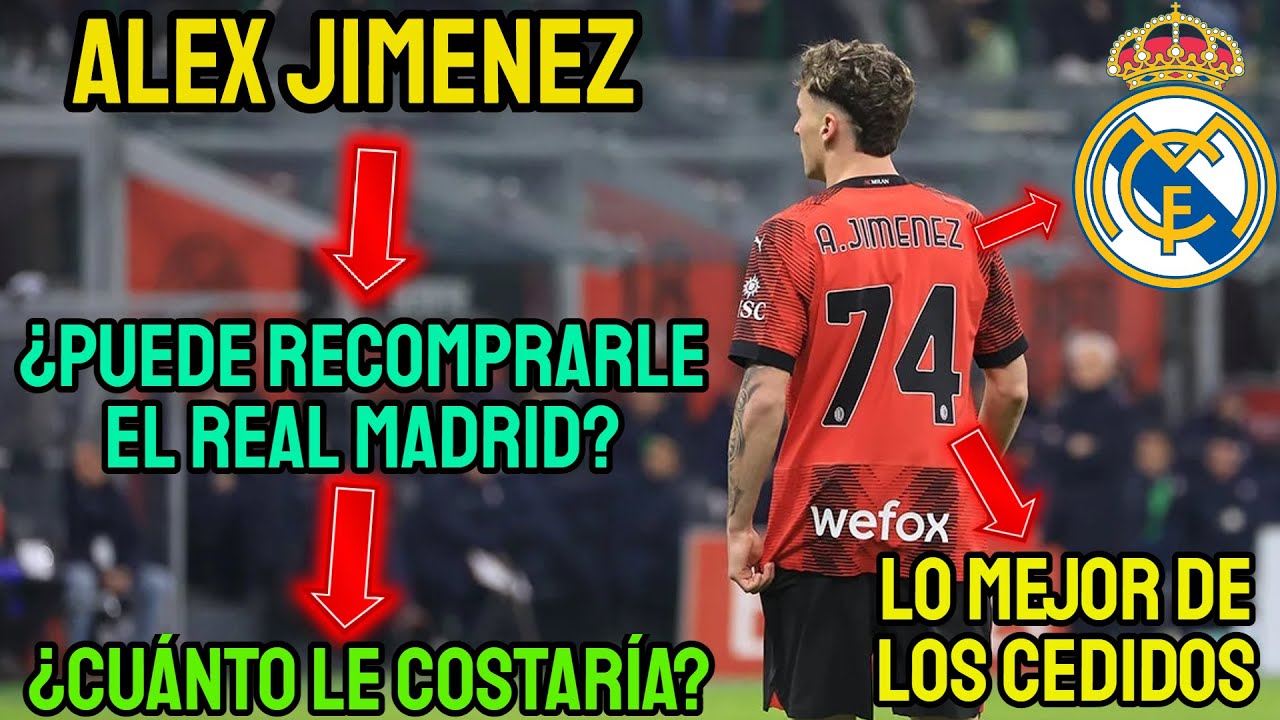 ALEX JIMENEZ SE ESTA SALIENDO EN EL MILAN. ¿CÓMO PUEDE VOLVER AL REAL ...
