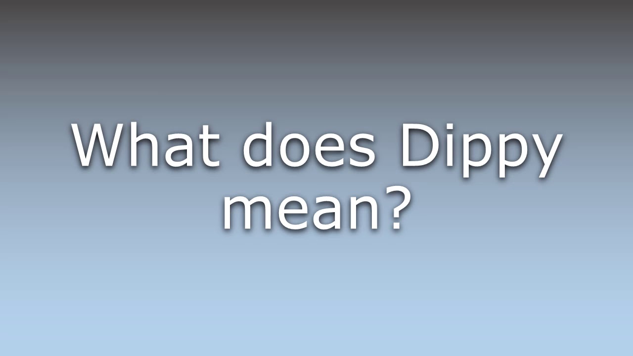 What does Dippy mean? - YouTube