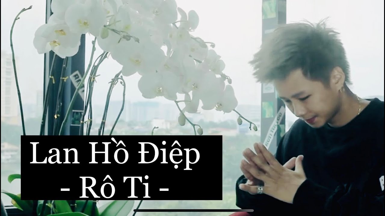 Lan Hồ Điệp I Rô Ti - YouTube