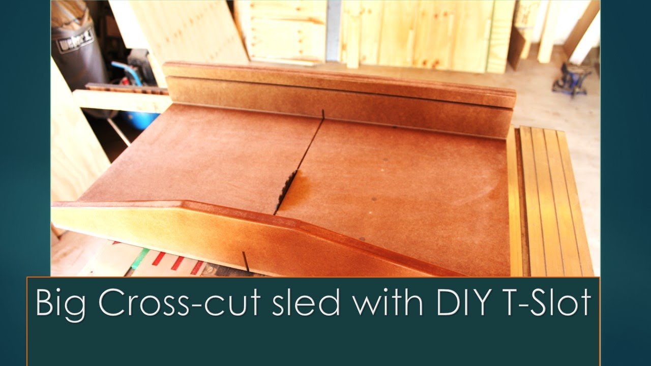 Big Cross-Cut Sled with DIY T Slot - YouTube