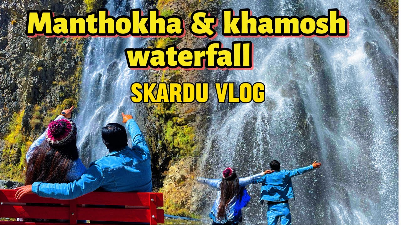 Manthokha & Khamosh Waterfall Skardu| Gilgit Baltistan | A wonderful ...